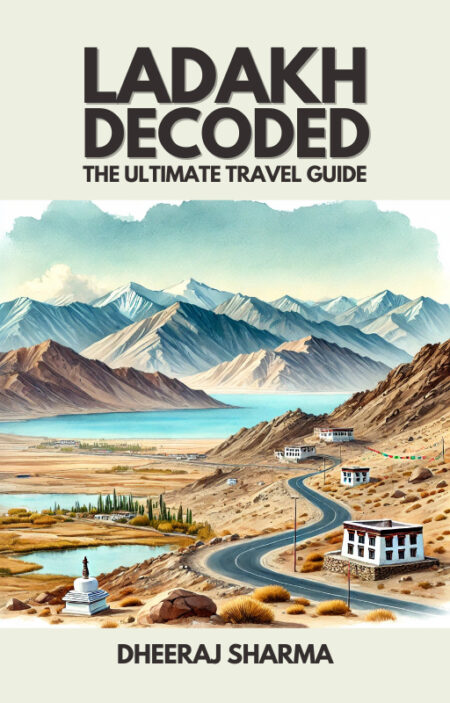 Ladakh Decoded - The Ultimate Travel Guide - Discover with Dheeraj